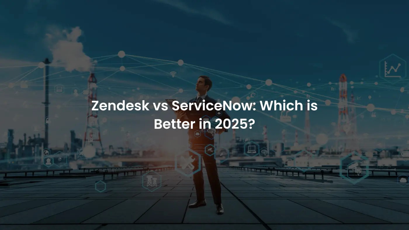 Zendesk vs ServiceNow: Which is Better in 2025?